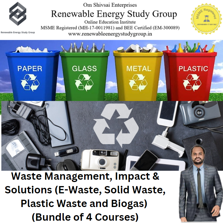 Waste Management, Impact and Solutions (E-Waste, Solid Waste ,Plastic Waste and Biogas)